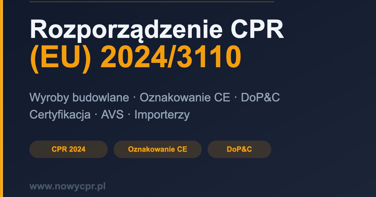 Rozporządzenie CPR 2024/3110 dla wyrobów budowlanych — wymagania, DoP&C ...